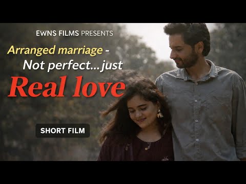 Arranged marriage-Not perfect...just Real love | Short Film | EWNS FILMS |