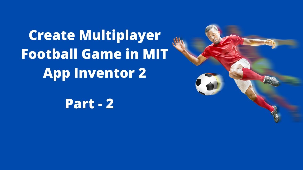 How To Make a Multiplayer Football Game in MIT App Inventor 2 | Part ...