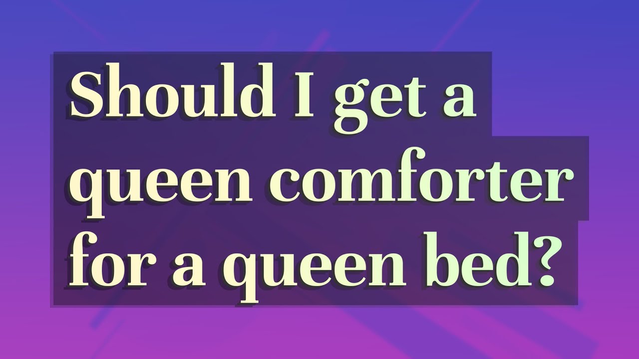 Should I Get A Queen Comforter For A Queen Bed YouTube should-i-get-a-queen-comforter-for-a-queen-bed-youtube
