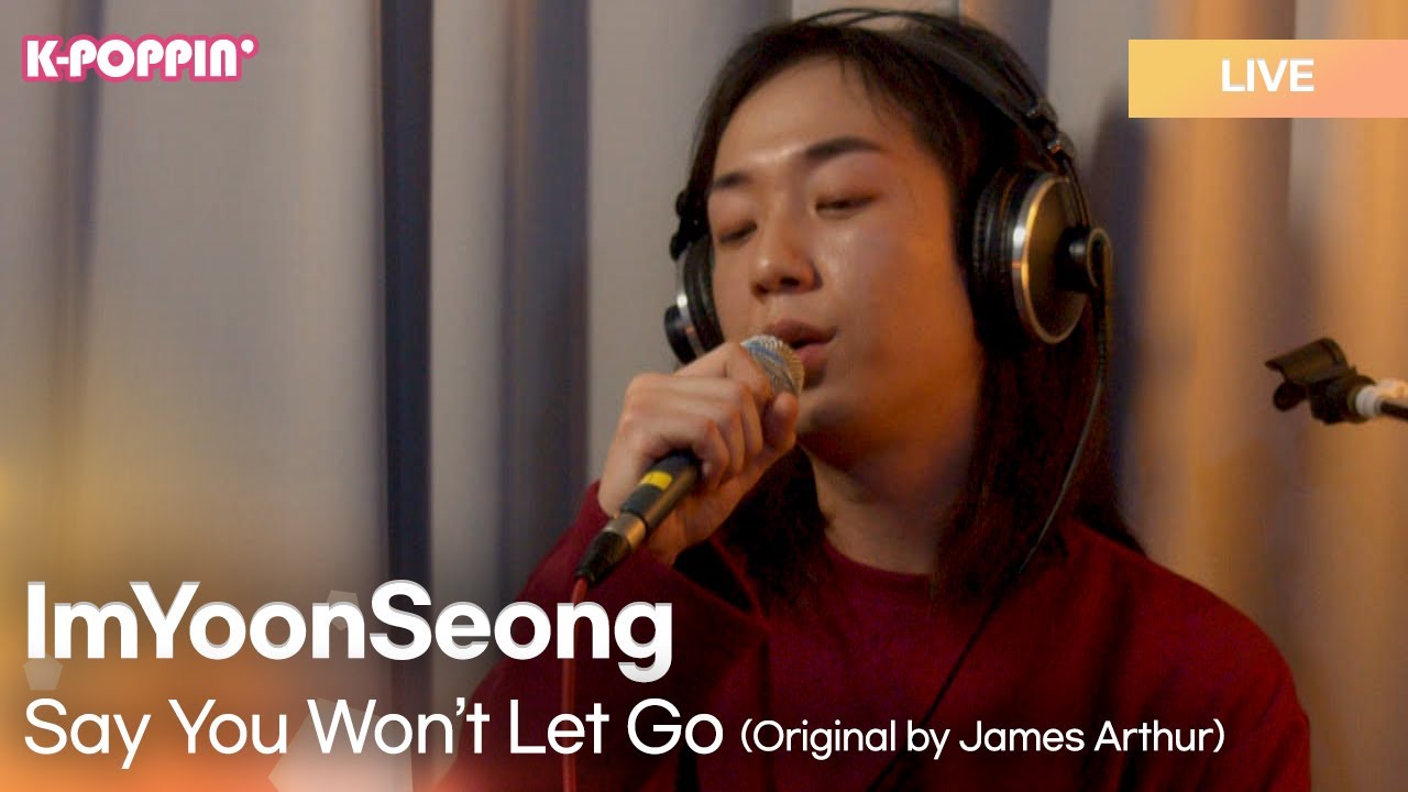 Im Yoon Seong (임윤성 )-Say You Won’t Let Go(Original by James Arthur) | K-Pop Live Session | K ...