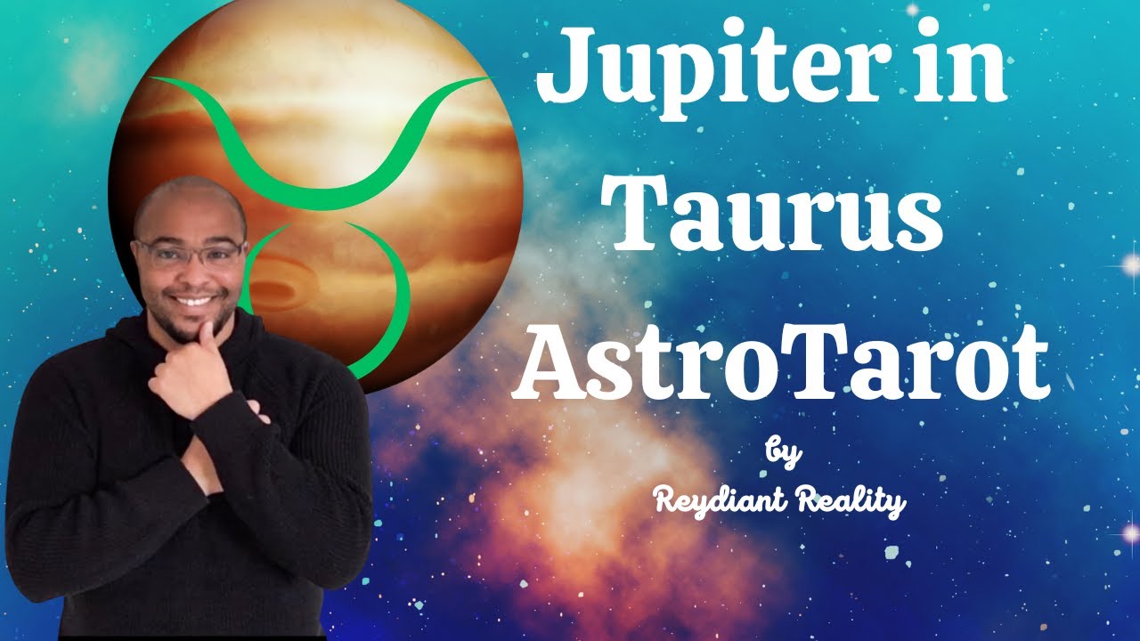 Jupiter into Taurus AstroTarot Exploration with Raphael of Reydiant ...