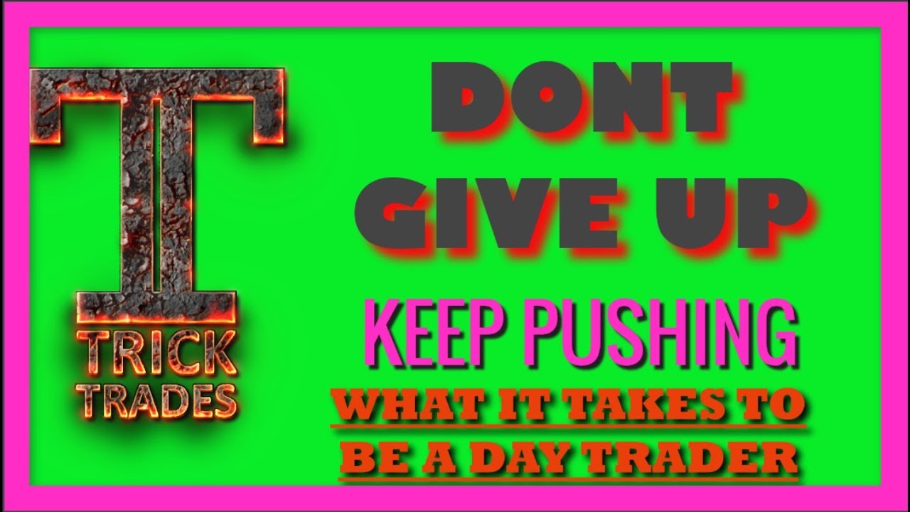 What It Really Takes To Become A Day Trader (don't EVER give up!) 2018 ...