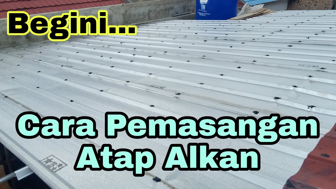 CARA MEMASANG ATAP ALKAN, MENGGUNAKAN RANGKA BAJA RINGAN. - YouTube