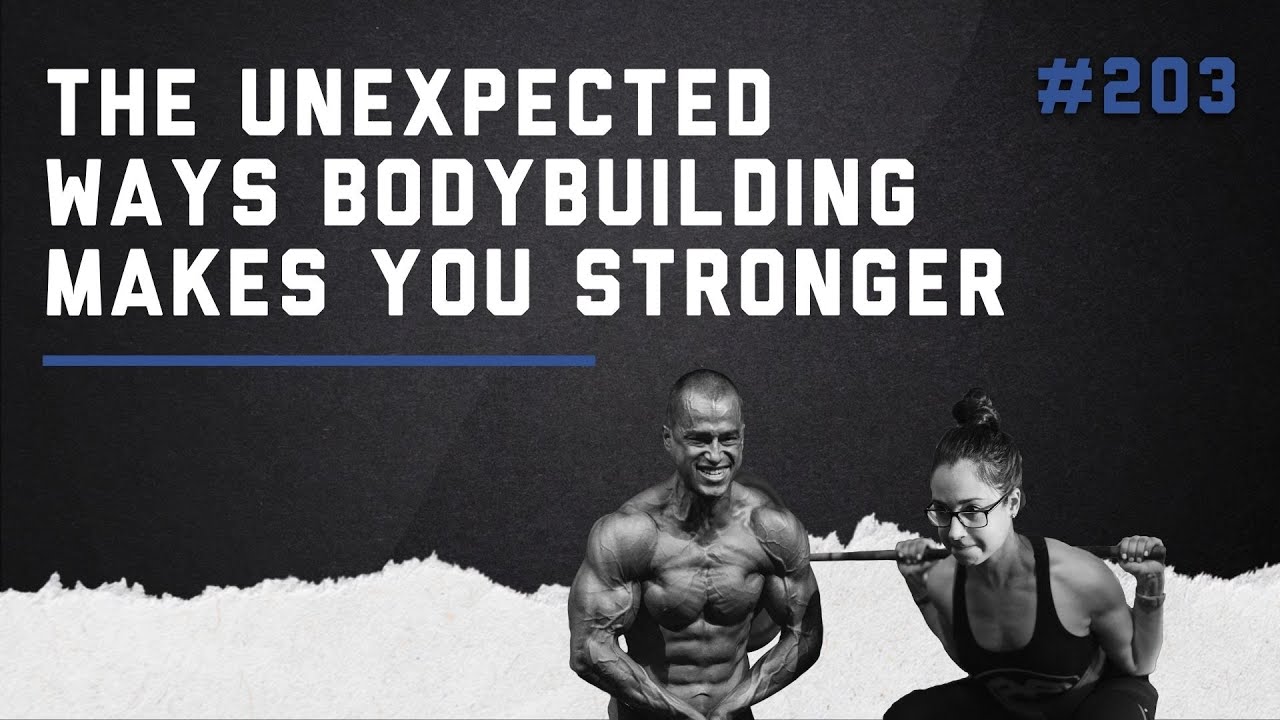 3DMJ Podcast #203: The Unexpected Ways Bodybuilding Makes You Stronger ...