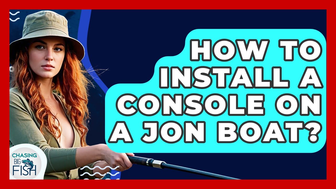 How To Install A Console On A Jon Boat? - Chasing Big Fish - YouTube