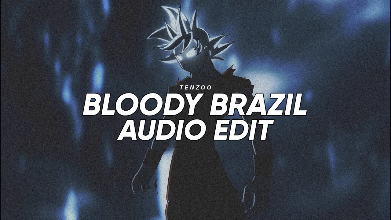 Tenzoo - Bloody Brazil ︎ [EDIT AUDIO] - YouTube