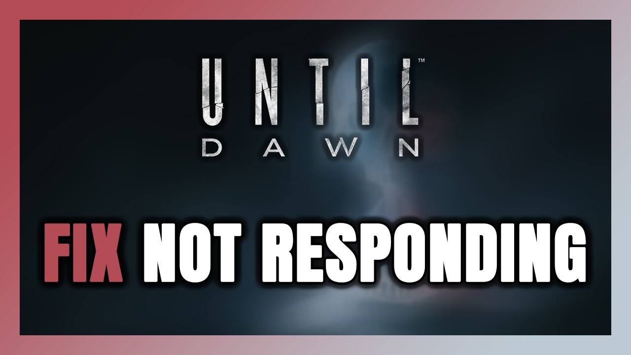 How to FIX Until Dawn Not Responding! - YouTube