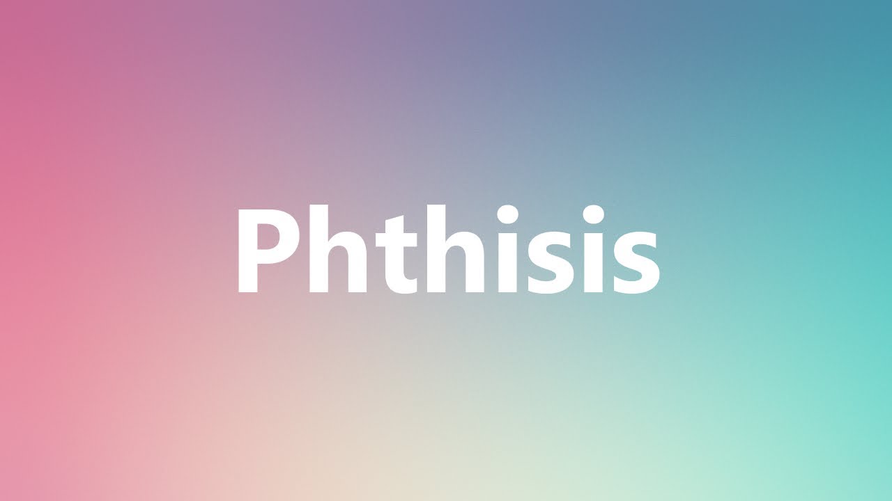 Phthisis - Medical Meaning and Pronunciation - YouTube