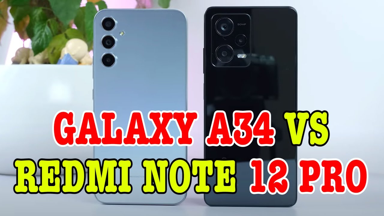 So sánh Galaxy A34 vs Redmi Note 12 Pro : Ngang giá nên mua máy nào ...