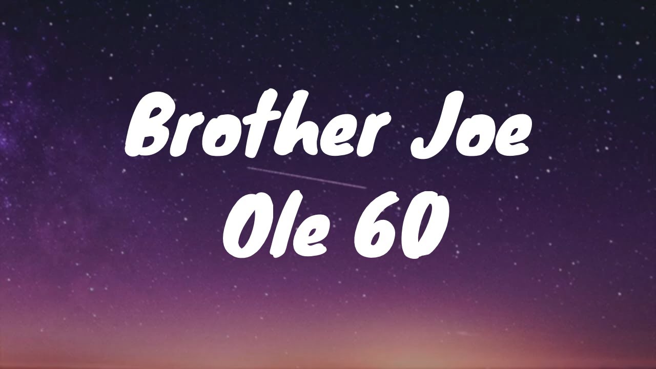 Ole 60- Brother Joe Lyrics - YouTube Music