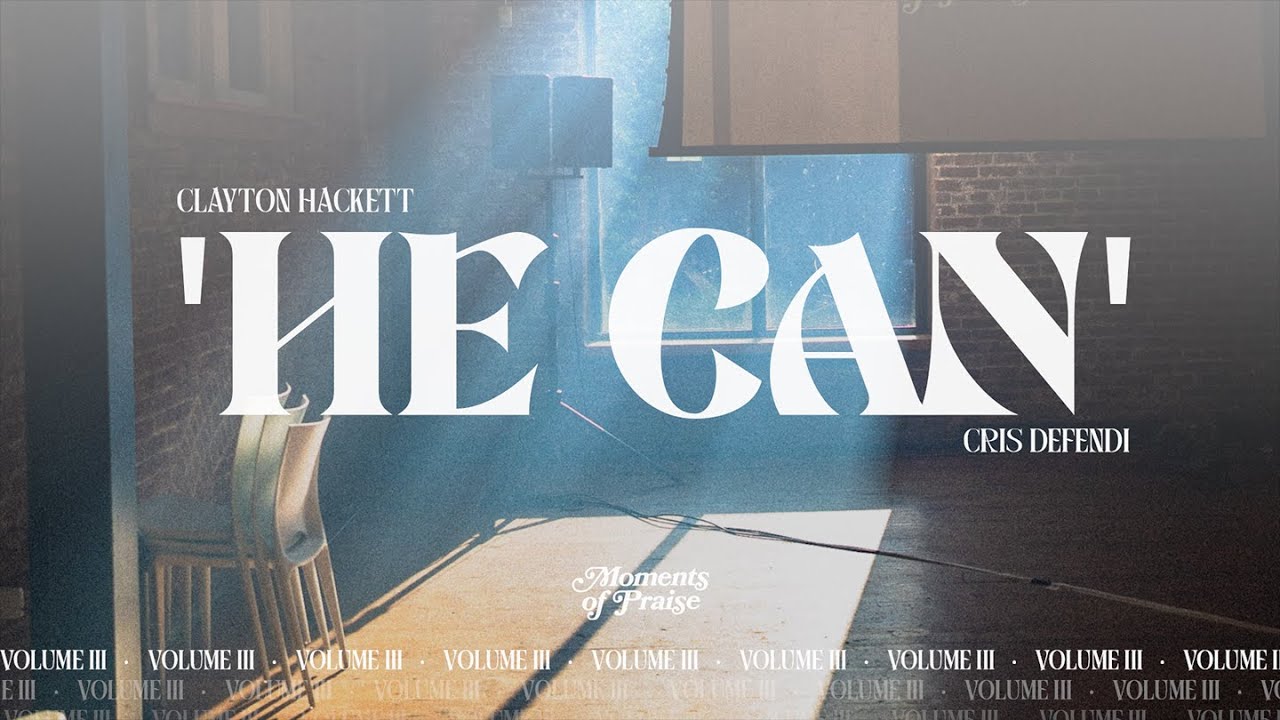 MOMENTS OF PRAISE | HE CAN feat. CLAYTON HACKETT AND CRIS DEFENDI ...