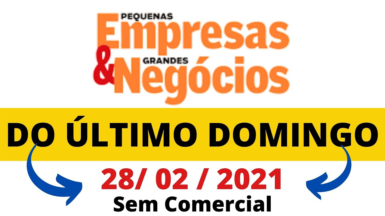 PEGN de Hoje 28-02-2021 - Pequenas Empresas & Grandes Negocios Edição ...