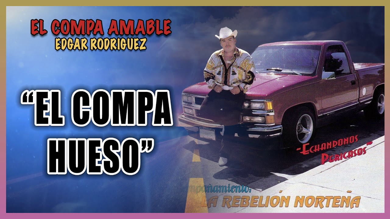 EL COMPA HUESO - El Compa Amable Edgar Rodriguez "Echandonos Pericasos ...