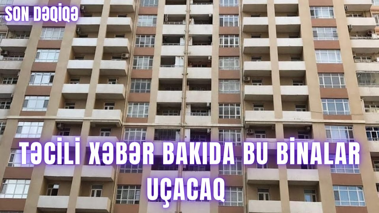 TƏCİLİ XƏBƏR. BAKIDA BU BİNALAR UÇACAQ - YouTube