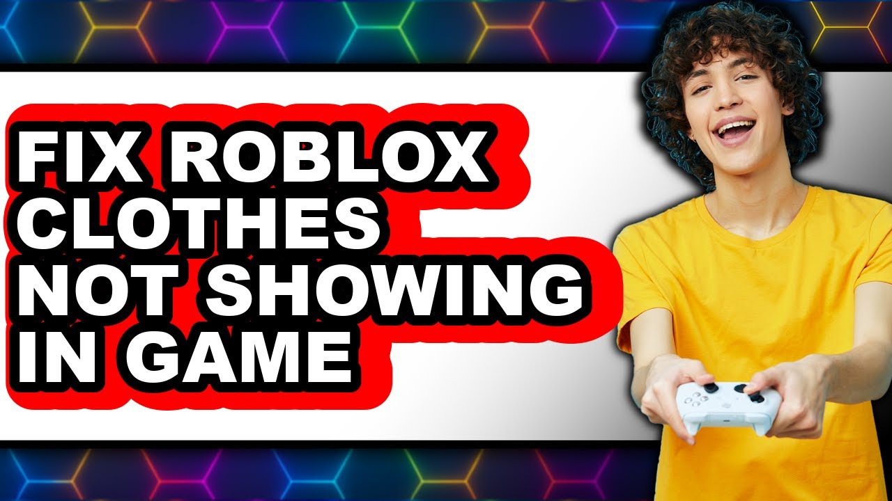 How to Fix Roblox Clothes Not Showing in Game 2025 - Easy Guide - YouTube
