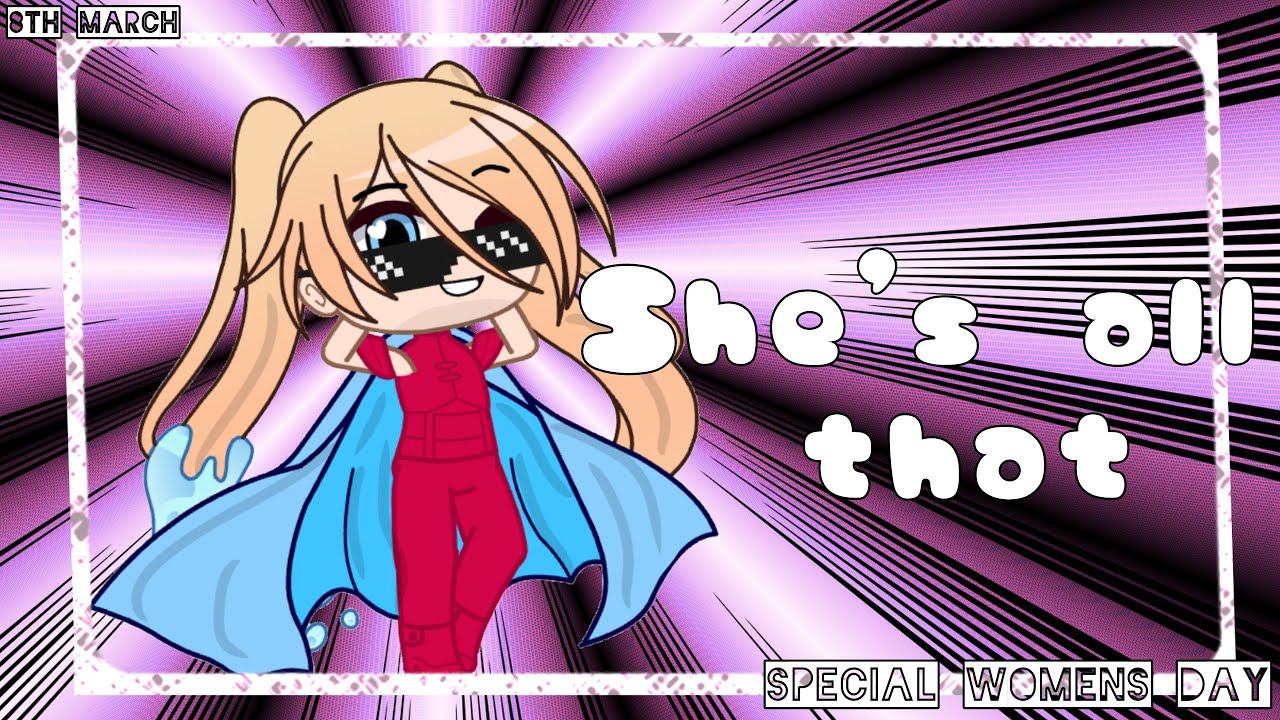 She's all that/meme/special womens day!!💙🌸🌹💐 - YouTube