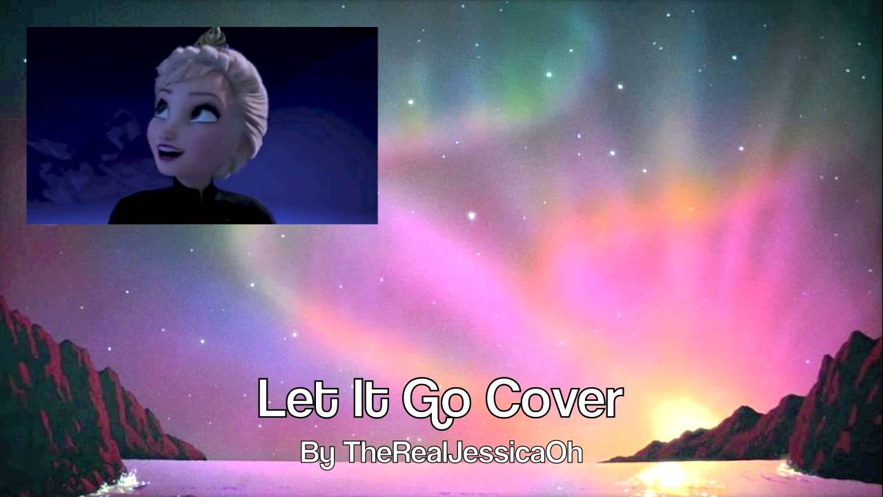 [Cover] Disney's Frozen - Let It Go By TheRealJessicaOh - YouTube