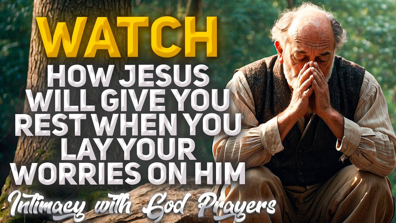 WATCH How Jesus Will Give You Rest When You Lay Your Worries On Him ...