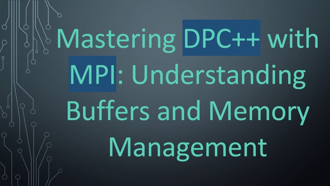 Mastering DPC+ + with MPI: Understanding Buffers and Memory Management - YouTube