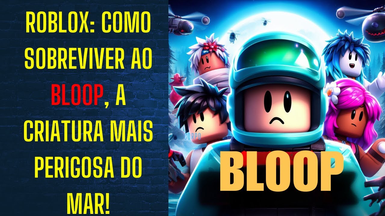 ROBLOX: COMO SOBREVIVER AO BLOOP, A CRIATURA MAIS PERIGOSA DO MAR ...