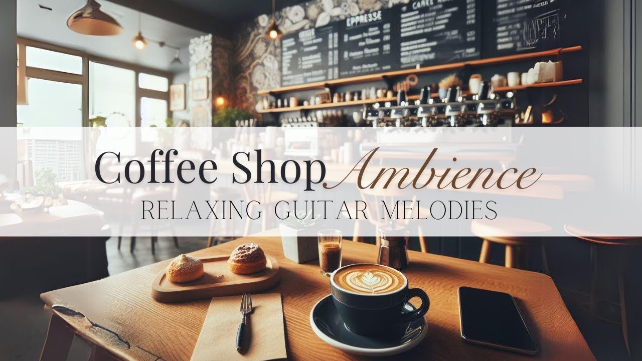 Coffee Shop Ambience - Relaxing Guitar Music - YouTube
