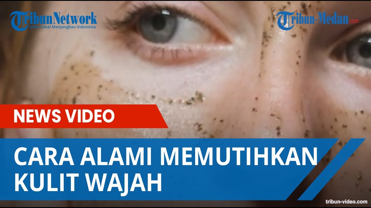 Tips Cara Memutihkan Kulit Wajah Dengan Bahan Alami Terutama Untuk