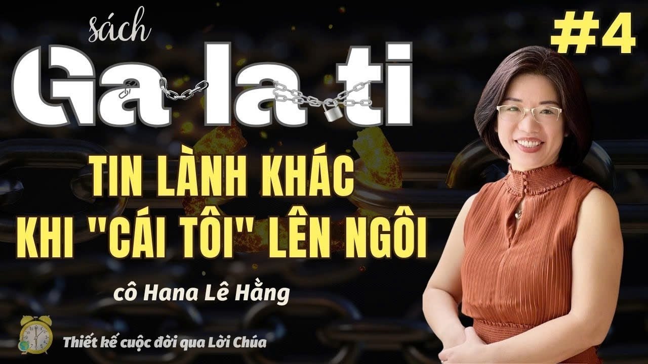 Thư Ga-la-ti phần 4 | Tin Lành Khác-Khi "Cái Tôi" Lên Ngôi | cô Hana Lê ...