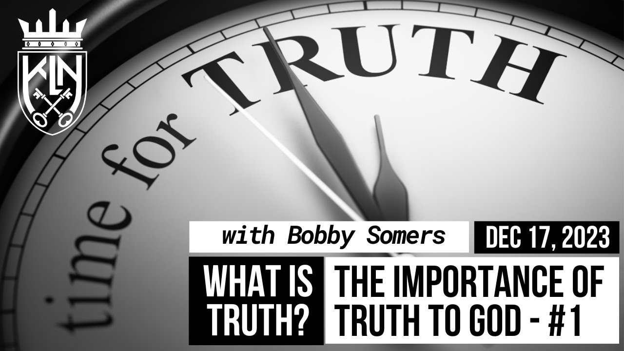 Bobby Somers | WHAT IS TRUTH? The Importance of Truth to God #1 ...