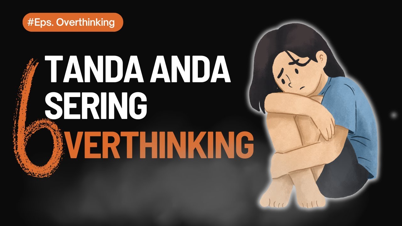 6 Tanda Anda Sering Mengalami Overthinking - YouTube