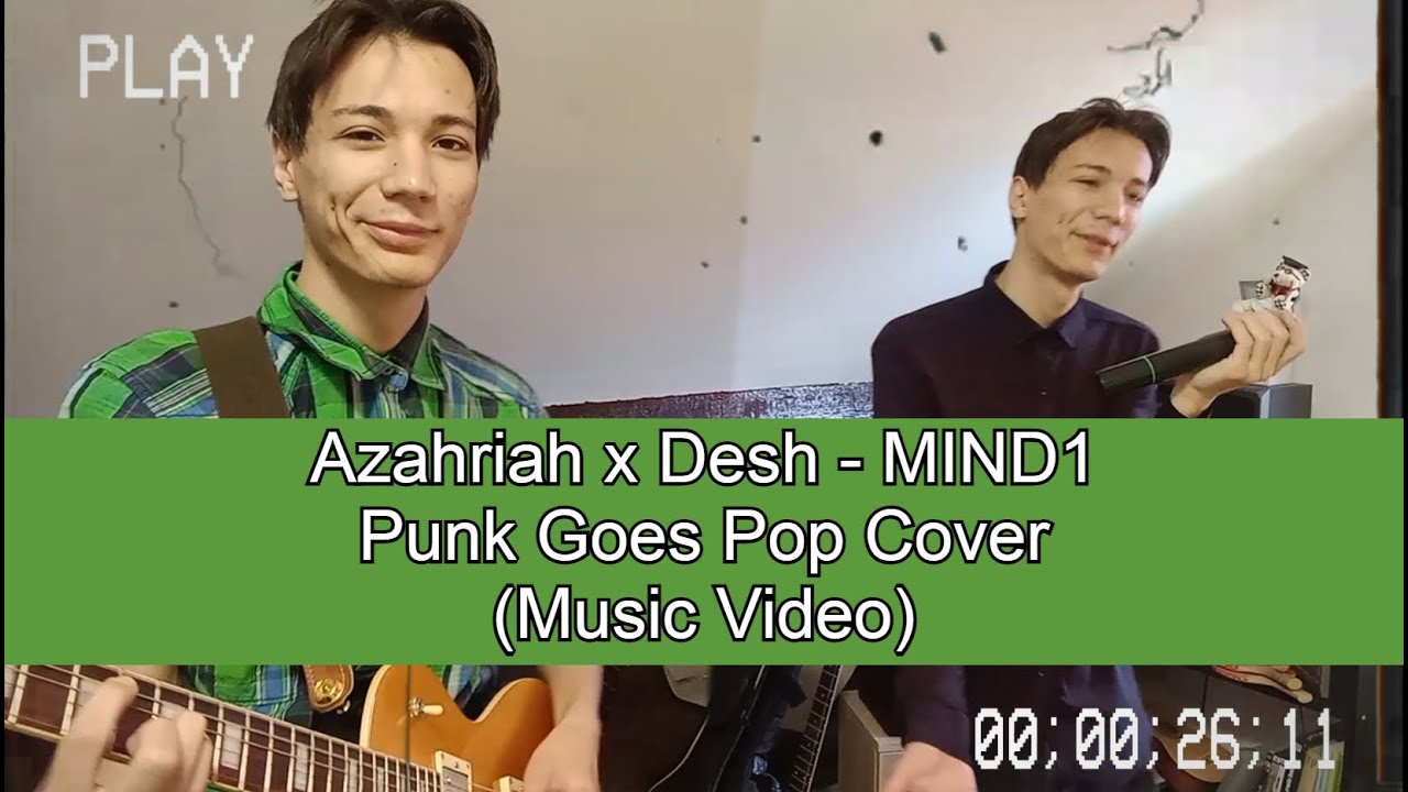 Azahriah x Desh - MIND1 Punk Goes Pop Cover (Music Video) - YouTube