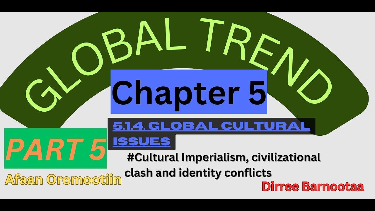 Global Trend Chapter 5 Part 5: GLOBAL CULTURAL ISSUES by Afan Oromo ...