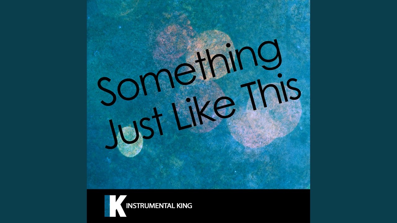 Something Just Like This (In the Style of The Chainsmokers & Coldplay ...