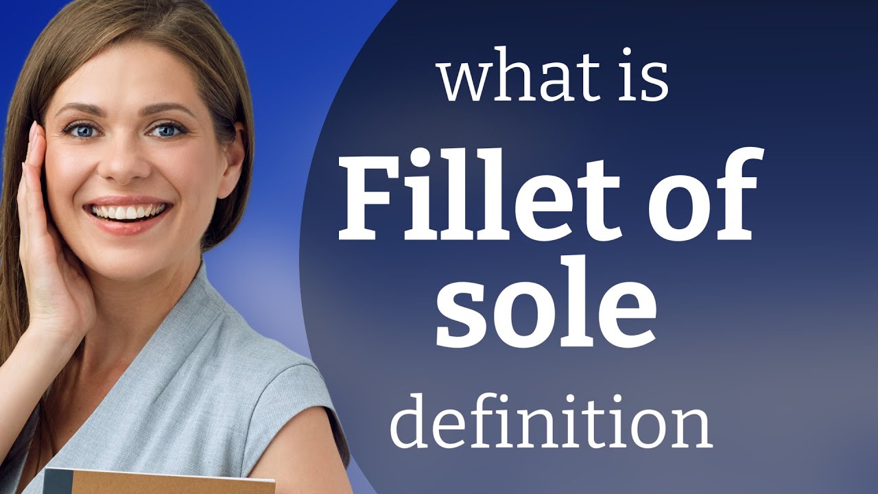 Fillet of sole • FILLET OF SOLE meaning - YouTube