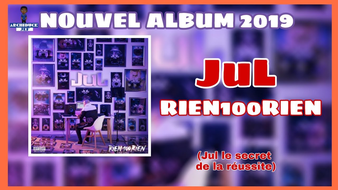 ⛔JUL - RIEN 100 RIEN [ NOUVEL ALBUM 2019] JuL le secret de la réussite ...