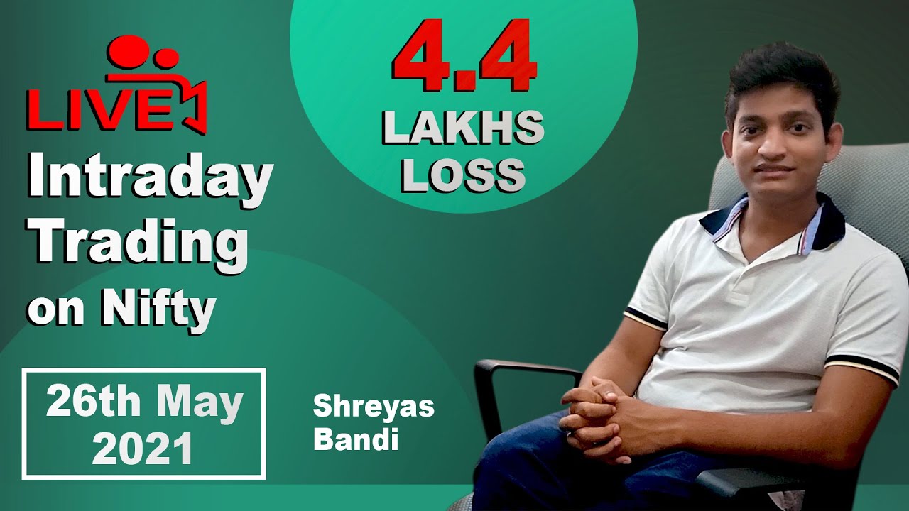 Live Intraday trading today on Nifty: 26 May, 21; 4.4 Lakhs Loss ...