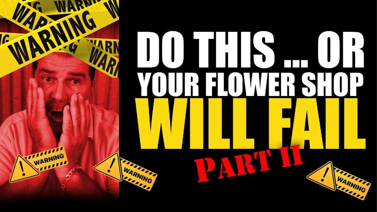 Do THIS or your Flower Shop Will Fail (Part II) - YouTube