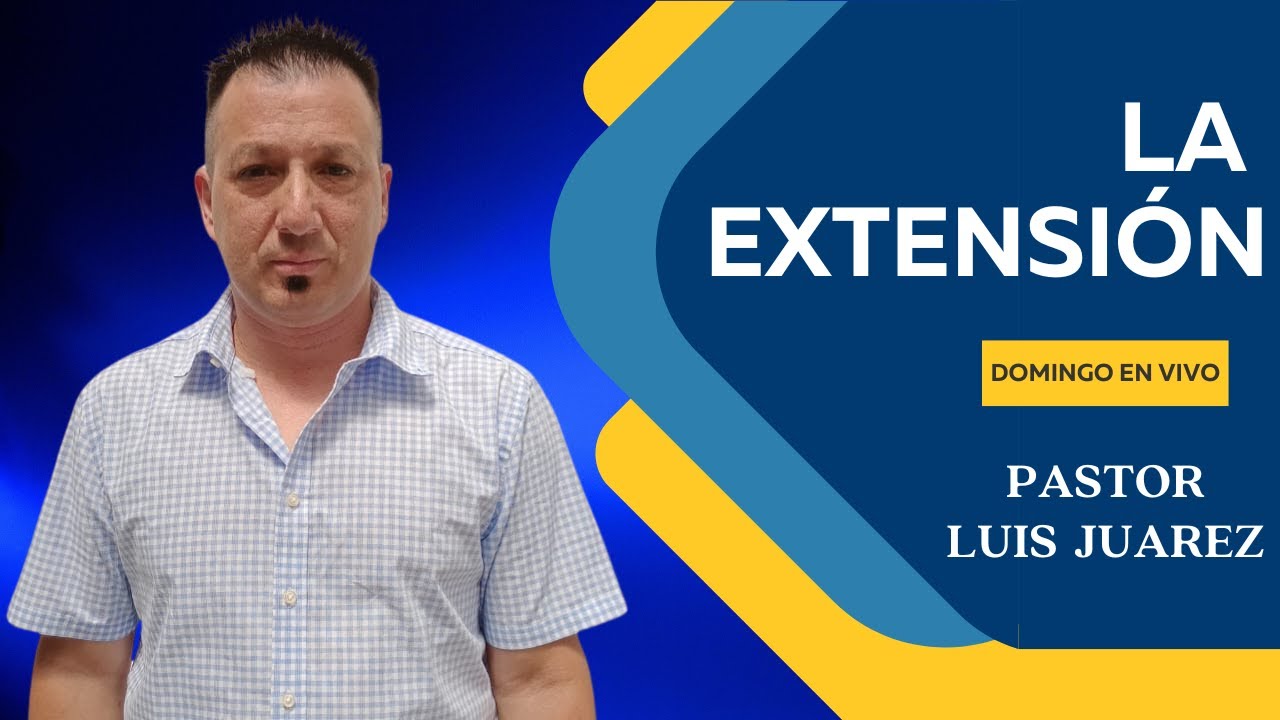 La extensión | Pastor Luis Juarez | mjpv - YouTube