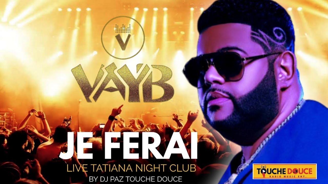 VAYB_"JE FERAI" LIVE TATIANA NIGHT CLUB FOR DJ PAZZ BIRTHDAY BASH - YouTube