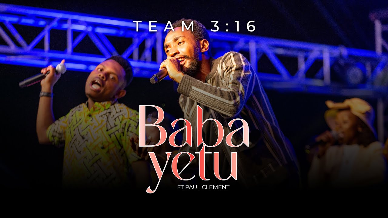 BABA YETU FT PAUL CLEMENT - TEAM 3:16 (Official Live Video) - YouTube