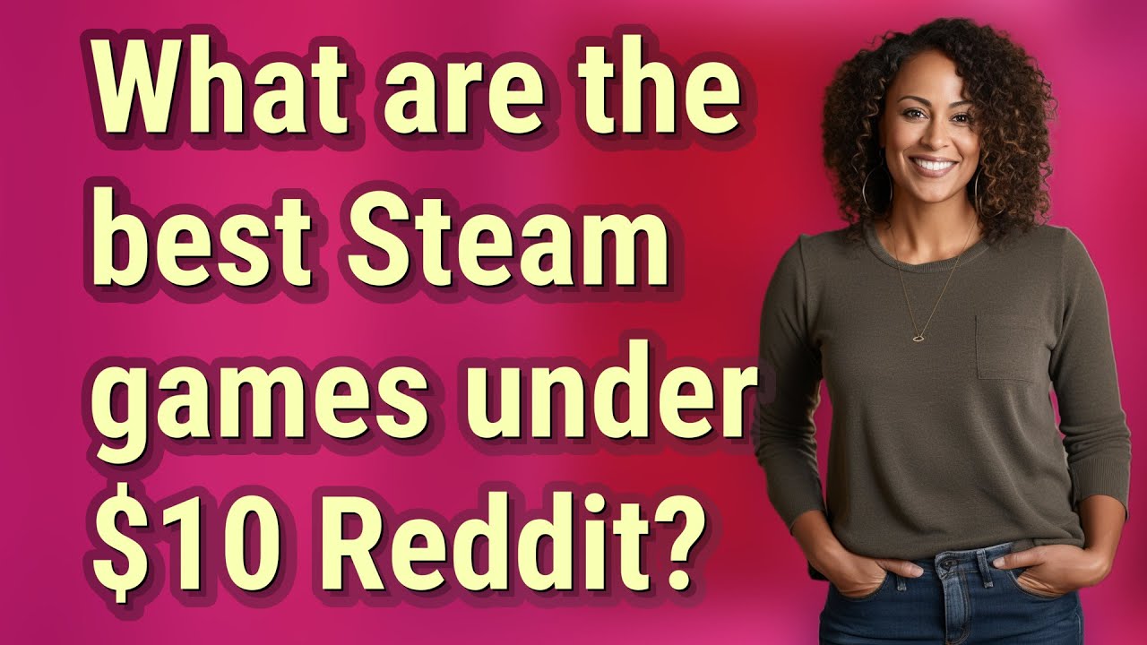 What are the best Steam games under $10 Reddit? - YouTube