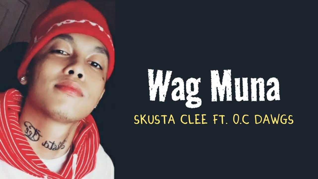 Wag Muna (lyrics) | Skusta Clee ft. O.C Dawgs - YouTube
