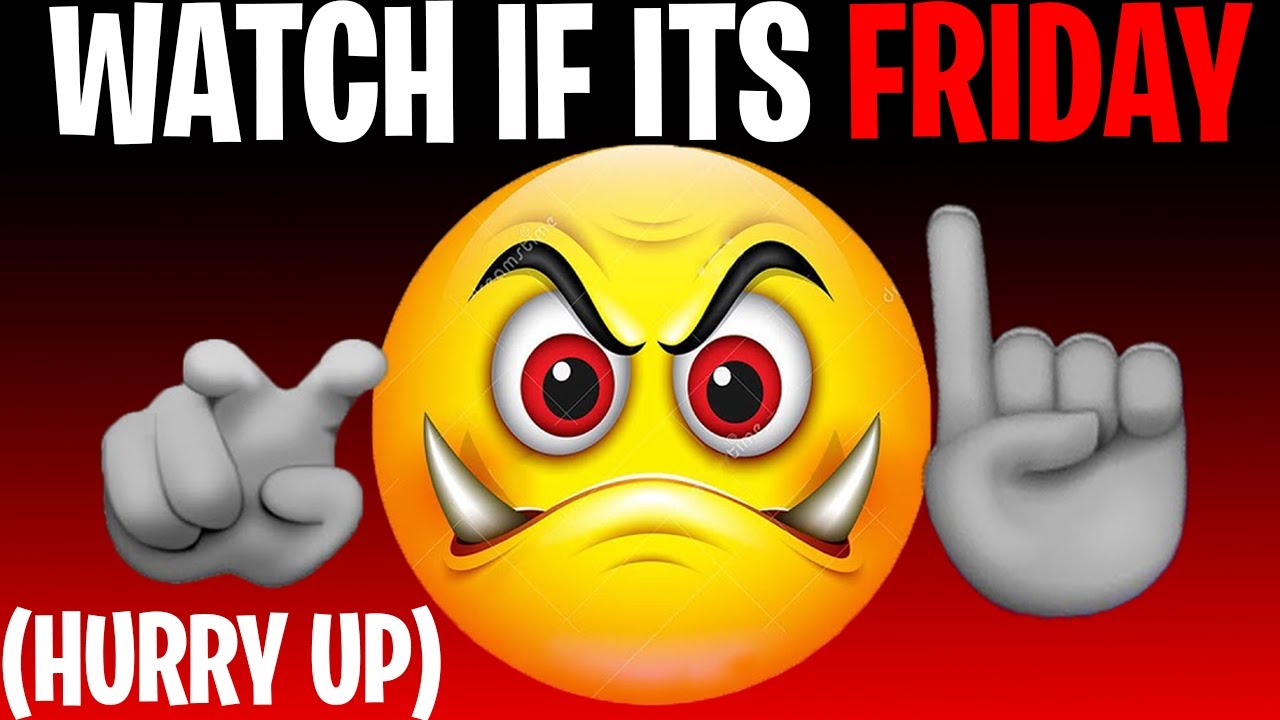 Watch This If It's Friday...(Hurry Up!) - YouTube