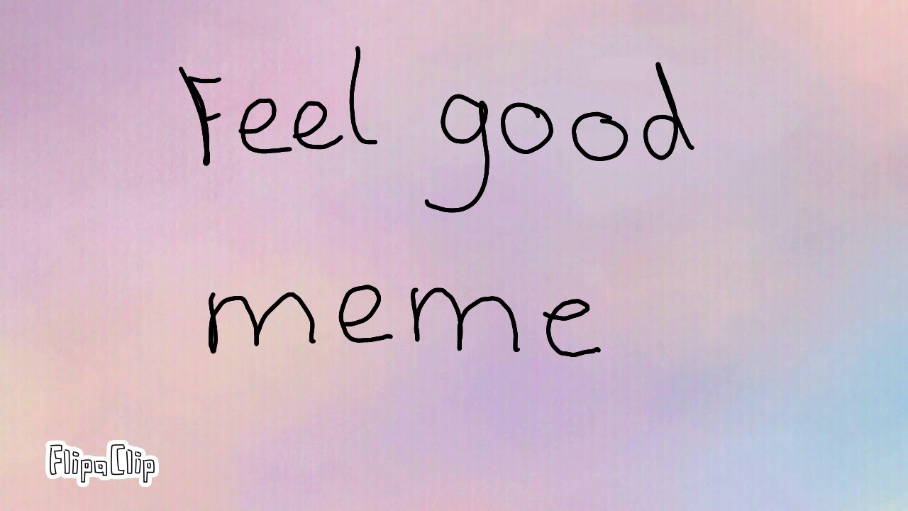Feel good {Meme} - YouTube