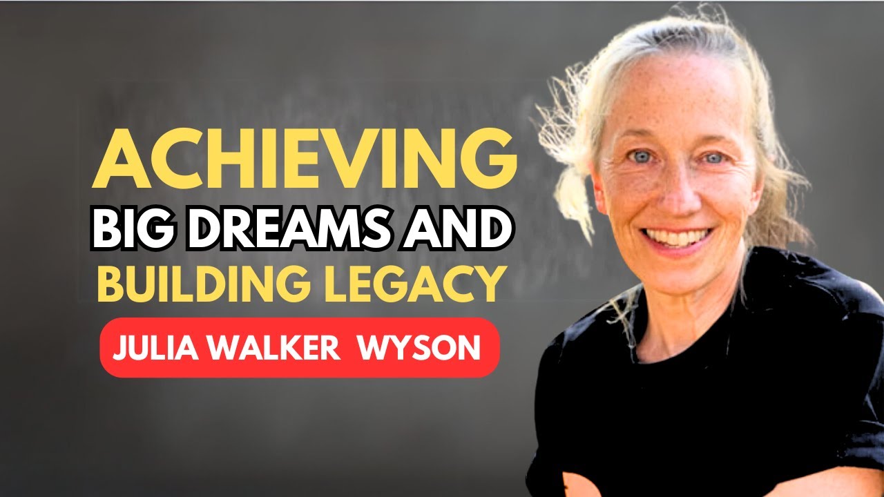 Unlocking Success: Julia Walker Wyson on Achieving Big Dreams and ...