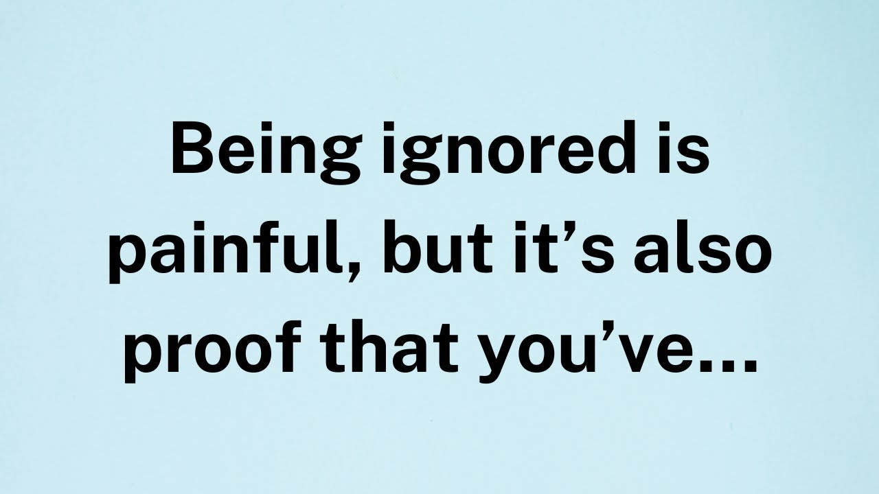 Being Ignored Is Painful, But It’s Also proof That...| Quotes ...