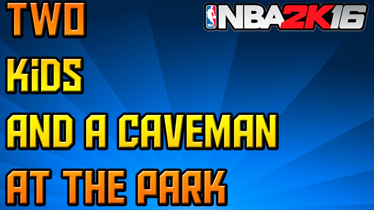 NBA 2K16 MyPark - Two kids and a caveman at the park - YouTube