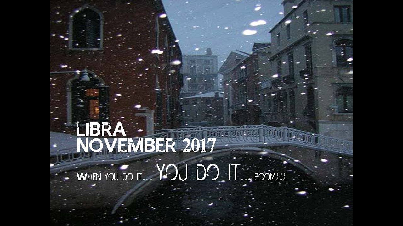 LIBRA NOVEMBER 2017 - CRIPE LIBRA LOL B-I-G CHANGES - YouTube