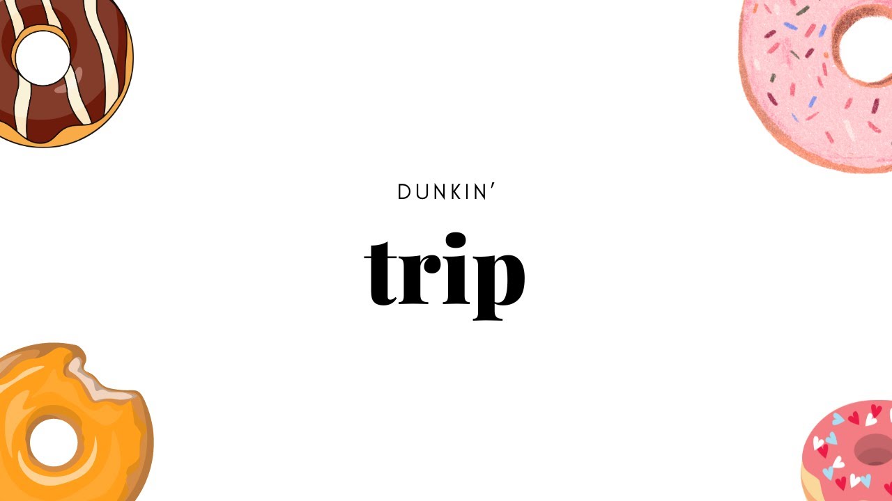 Dunkin’ Trip - YouTube