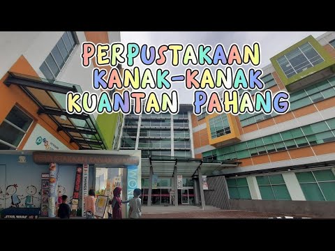 PERPUSTAKAAN KANAK-KANAK KUANTAN, PAHANG. - YouTube