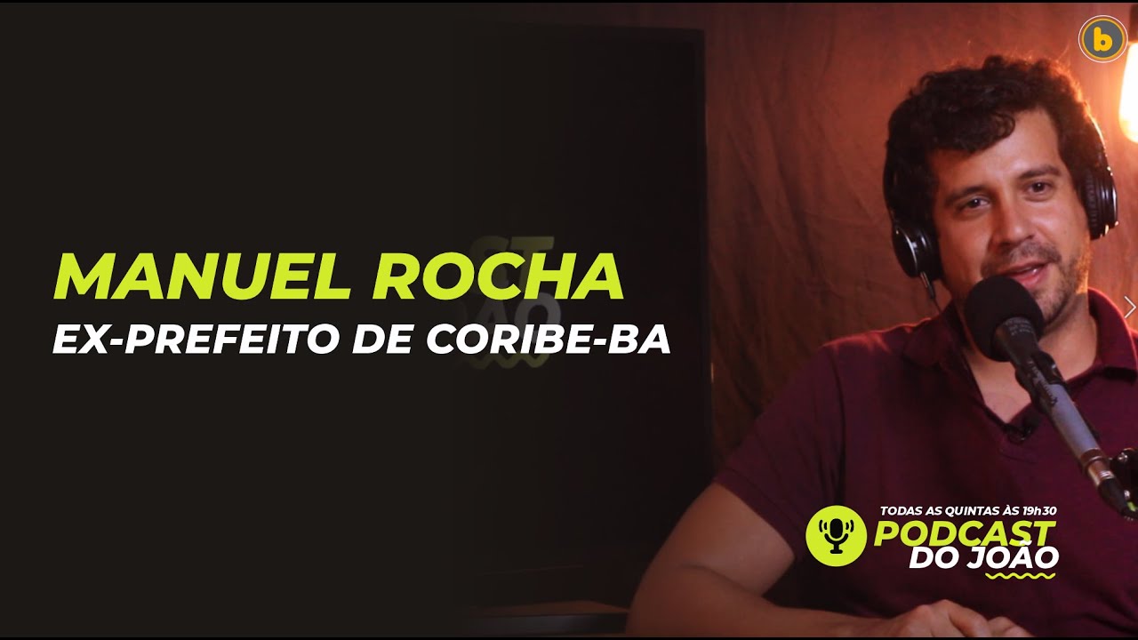 Manuel Rocha - Ex Prefeito de Coribe -BA - PodCast do João Ep #17 - YouTube